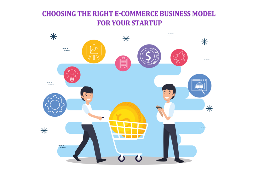 Choosing the Right E-Commerce Business Model for Your Startup ...